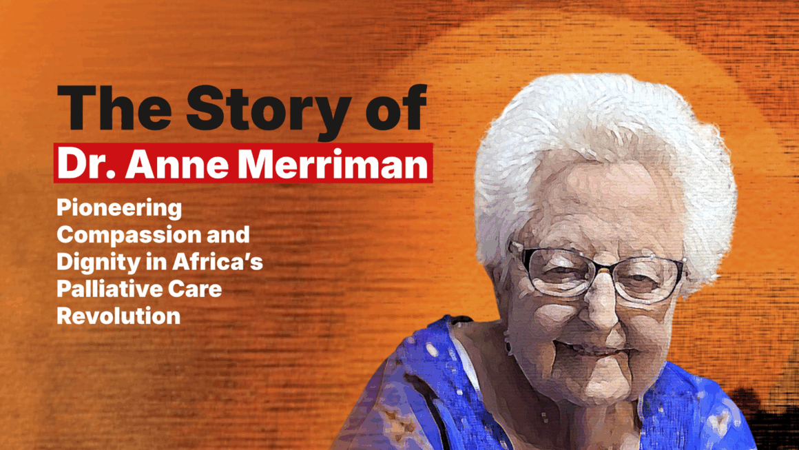 The Story of Dr. Anne Merriman: Pioneering Compassion and Dignity in ...